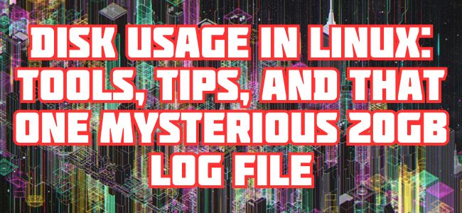 Itldc • Disk Usage 🧮 In Linux Tools Tips And That One Mysterious 20gb Log File