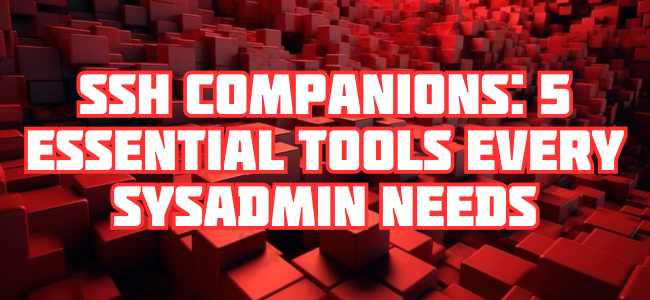 ITLDC • 🚀 SSH Companions: 5 Essential Tools Every Sysadmin Needs ...