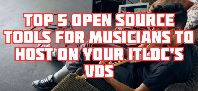 ITLDC • 🎵 Top 5 Open Source Tools for Musicians to Host on Your NVMe VDS 🎶🖥️